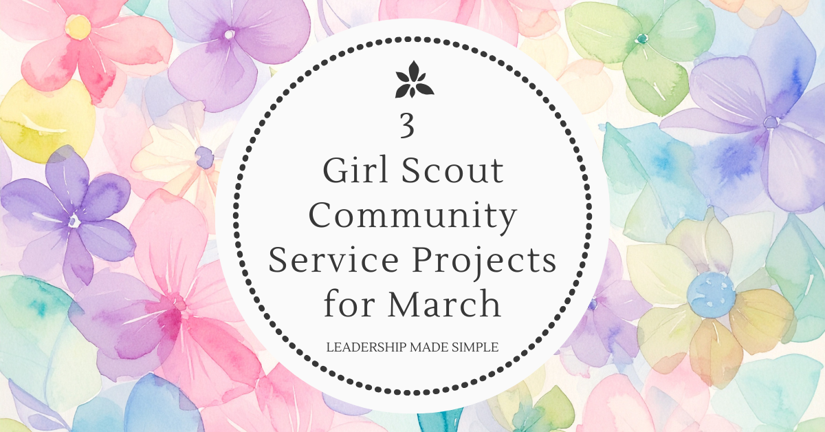3 Girl Scout Service Projects for March – Troop Leader